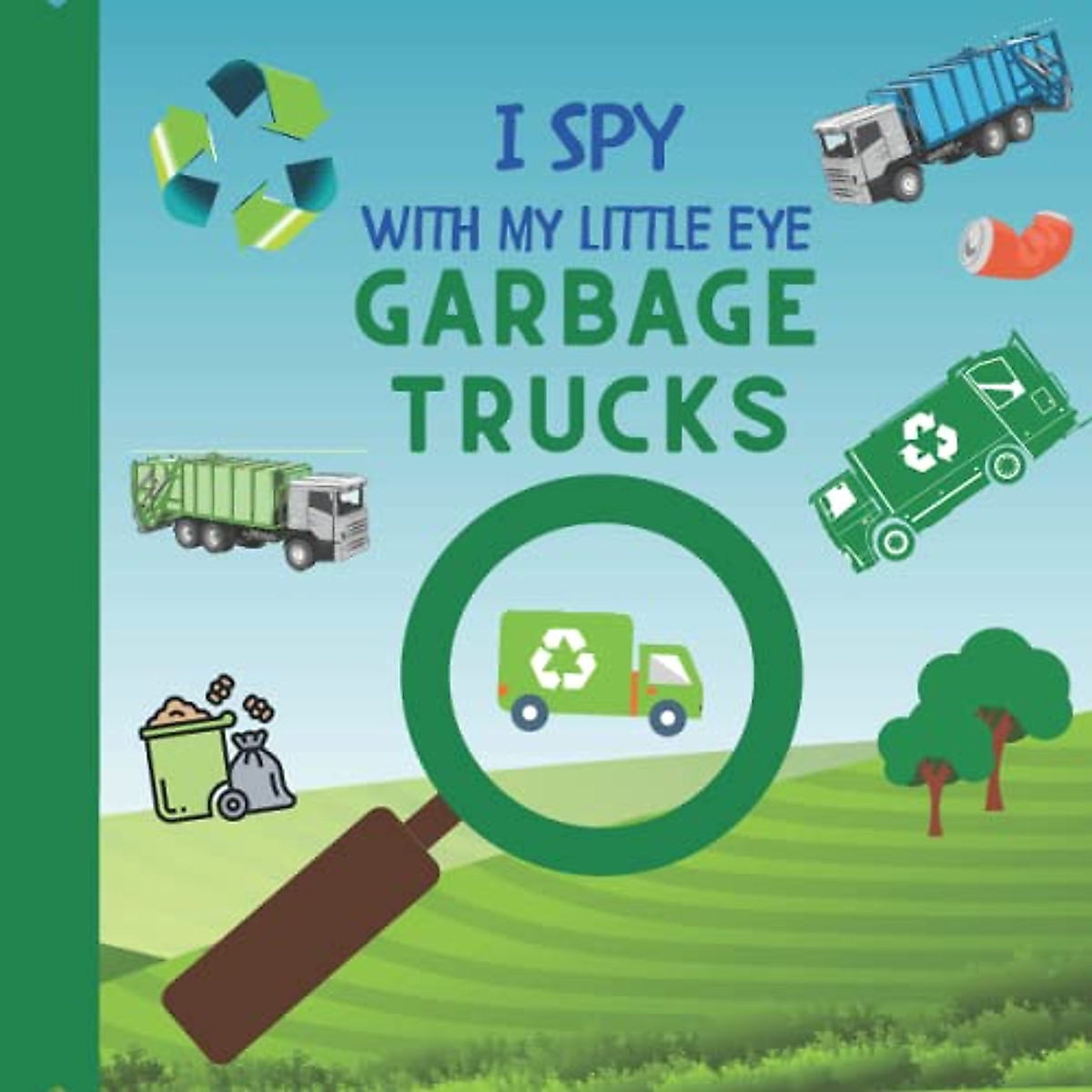 I Spy With My Little Eye Garbage Trucks: Garbage and Trash Truck Activity Book for Kids! Search and Find all Garbage Trucks! I Spy Book For Kids Ages 2-5! (I Spy Vehicles)