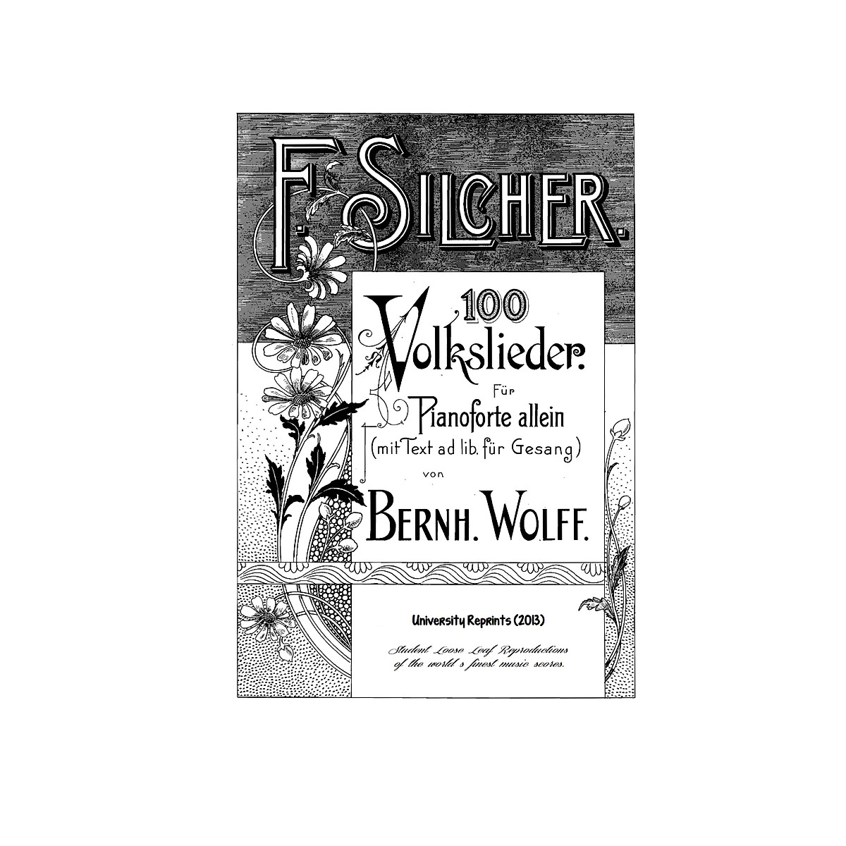 100 Volkslieder. Friedrich Silcher. Pianoforte (Piano Score) Nr 805 (B. Wolfe) [ Student Loose Leaf Facsimile Edition in German]