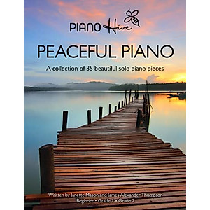 Peaceful Piano: 35 Beautiful Piano Pieces for Adults and Children. Late Beginner to Intermediate. Audio Supported (Piano Hive Books)