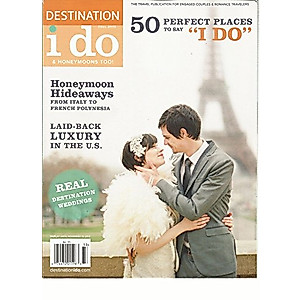 DESTINATION iDO & HONEYMOON TOO ! FALL, 2013 (50 PERFECT PLACES TO SAY" I DO