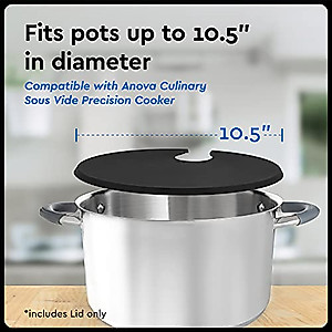 Sous Vide Lid for Precision Cooking - Fits Anova Culinary Sous Vide Precision Cooker and up to 10.5" pot - Retain Moisture and Flavor with a Sous Vide Precision Cooker - - Sous Vide Silicone Lid for Stock Pots