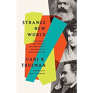 Strange New World: How Thinkers and Activists Redefined Identity and Sparked the Sexual Revolution