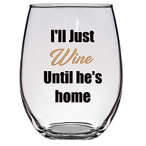 I'll Just Wine Until He's Home 21 Oz Deployment Wine Glass, Military, Army Wife, Navy Wife, Marine Wife, Air Force Wife