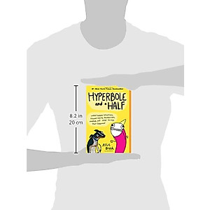 Hyperbole and a Half: Unfortunate Situations, Flawed Coping Mechanisms, Mayhem, and Other Things That Happened
