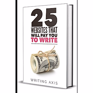 25 Websites that Will Pay You to Write: A Must for Writers Looking for Legitimate Work-from-Home Jobs with Great Pay