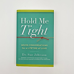 Hold Me Tight: Seven Conversations for a Lifetime of Love (The Dr. Sue Johnson Collection, 1)