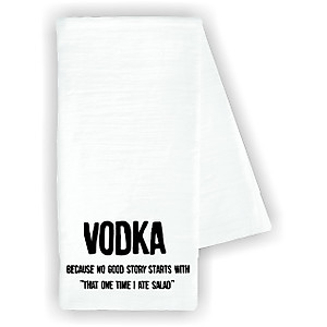 Kitchen dish towel Vodka because no good story starts with "that ones time i ate salad" home funny cute Kitchen Decor drying cloth…100% COTTON