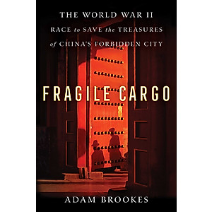Fragile Cargo: The World War II Race to Save the Treasures of China's Forbidden City