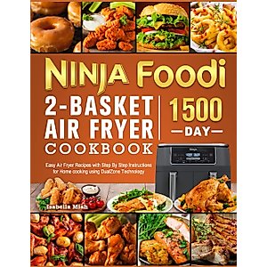 Ninja Foodi 2-Basket Air Fryer Cookbook: 1500 Days Easy Air Fryer Recipes with Step By Step Instructions for Home cooking using DualZone Technology