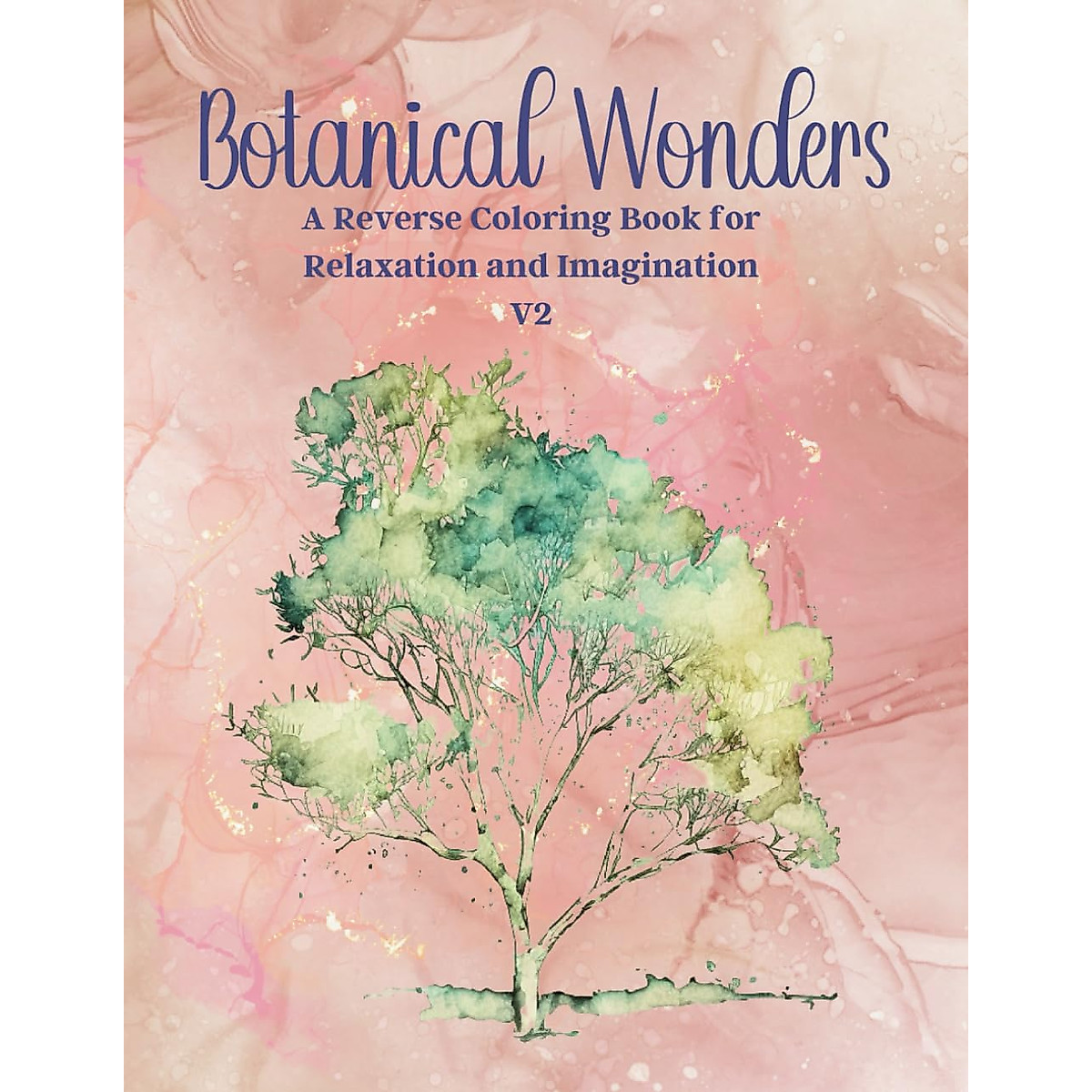 Botanical Wonders: A Reverse Coloring Book for Relaxation and Imagination V2