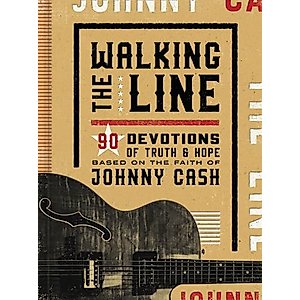 Walking the Line: 90 Devotions of Truth and Hope Based on the Faith of Johnny Cash