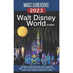 Magic Guidebooks Walt Disney World Guide 2023: The Best Walt Disney World Tips, Virtual Queue Tips, Disney Genie+, Disney Dining Guide, Magic Kingdom, Epcot, Hollywood Studios, Animal Kingdom