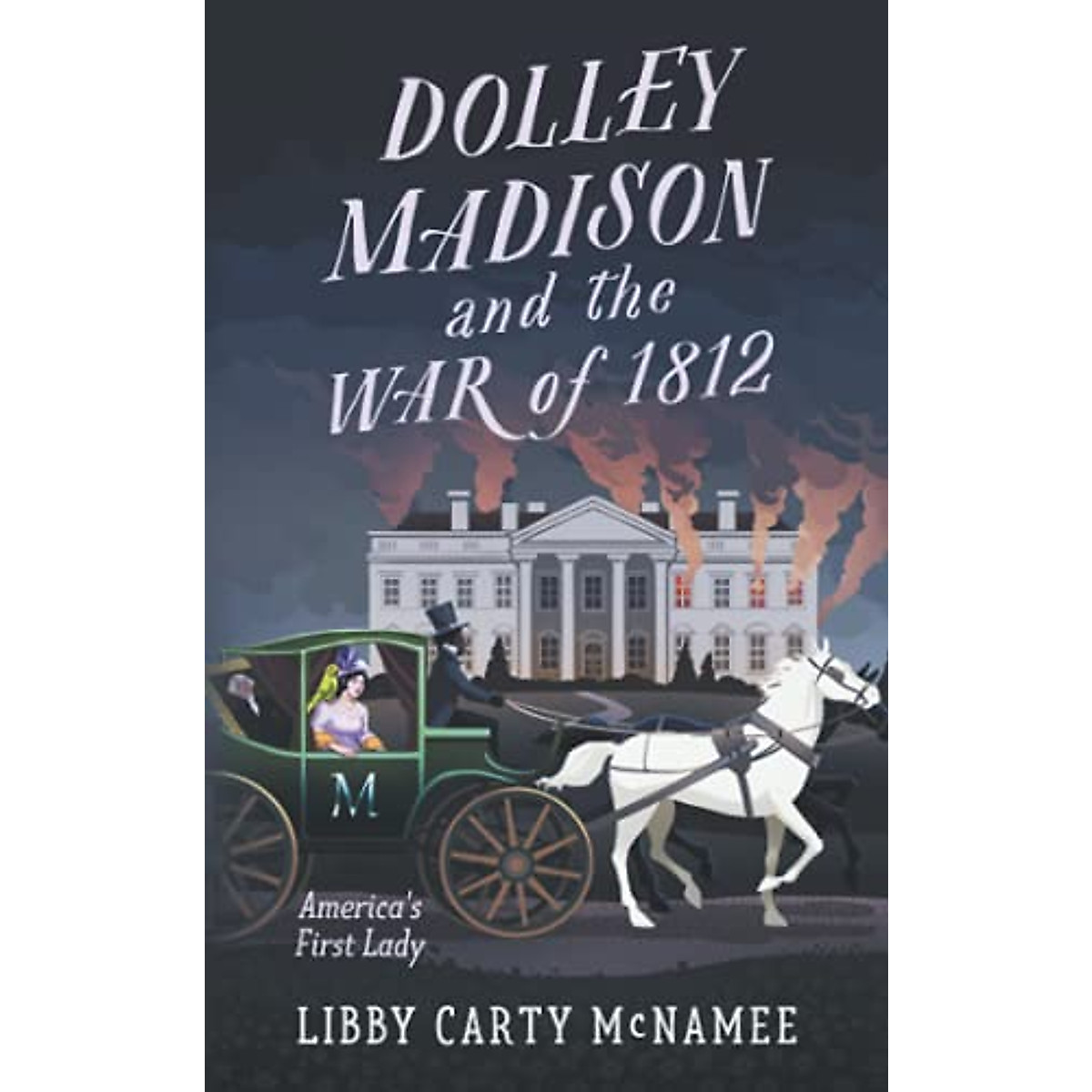 Dolley Madison and the War of 1812: America's First Lady ("Remember the Ladies")