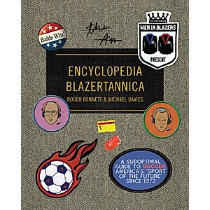 Men in Blazers Present Encyclopedia Blazertannica: A Suboptimal Guide to Soccer, America's "Sport of the Future" Since 1972