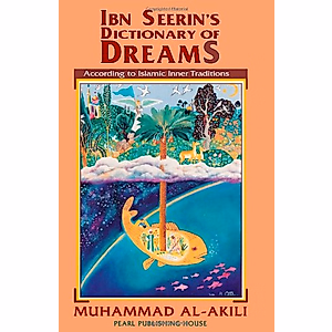 Ibn Seerin's Dictionary of Dreams: According to Islamic Inner Traditions