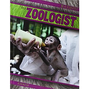 Be a Zoologist (Be a Scientist!)