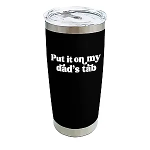 liabiliies Coffee Tumbler 20 oz put it on my dads tab Tumbler with Lid and Straw Insulated Tumblers Stainless Steel Tumbler Funny Gifts for Women