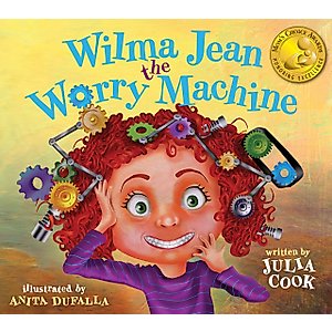 Wilma Jean the Worry Machine: A Picture Book About Managing Worry and Anxiety