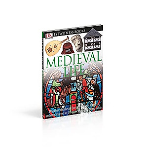 DK Eyewitness Books: Medieval Life: Discover Medieval Europe―from Life in a Country Manor to the Streets of a Growin