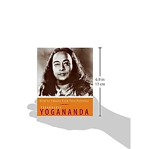How to Awaken Your True Potential: The Wisdom of Yogananda