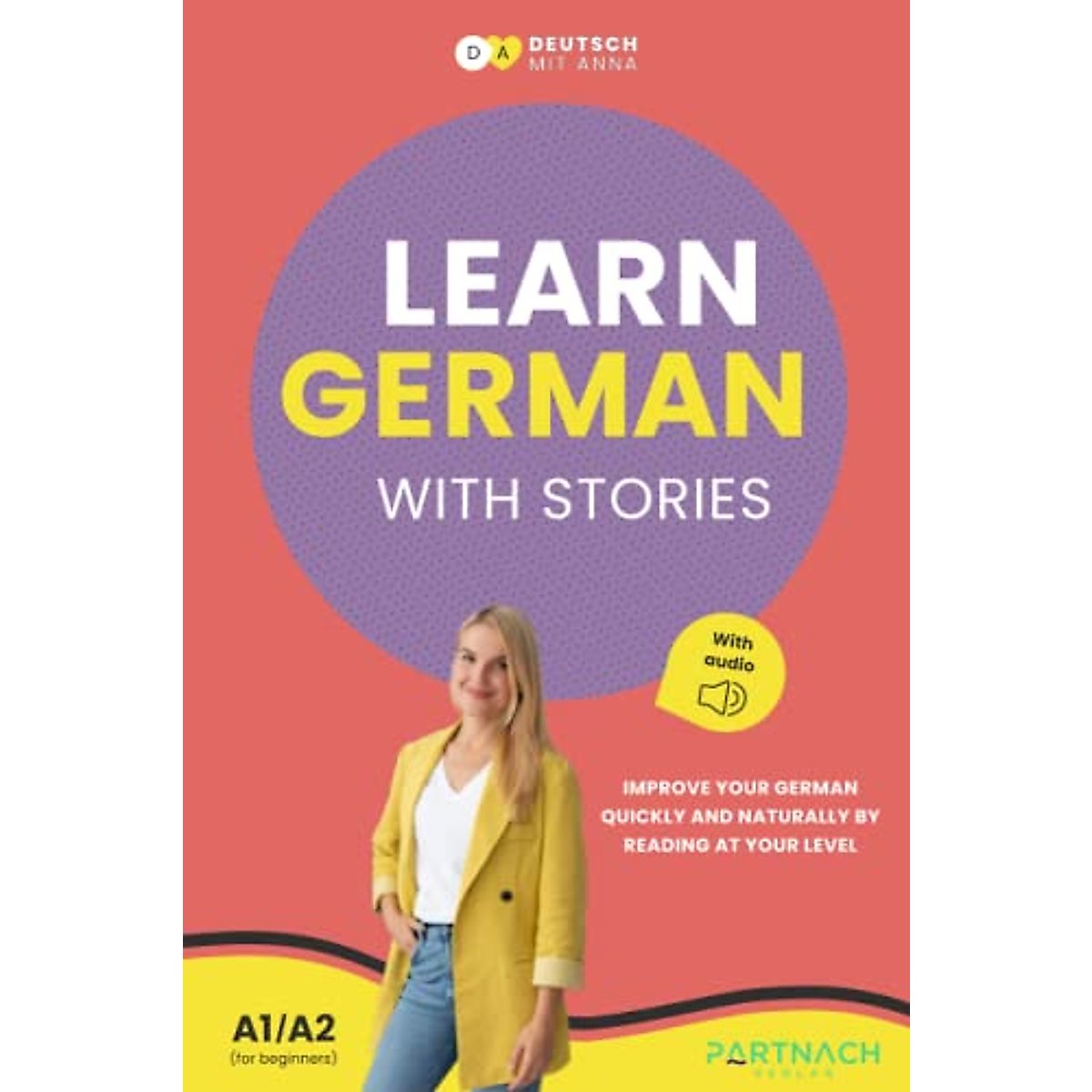 Learn German with Stories for Beginners (A1/A2): Improve your German quickly and naturally by reading at your level (with audiobook) (Deutsche Grammatik endlich verstehen)