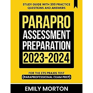 ParaPro Assessment Preparation 2023-2024: Study Guide with 300 Practice Questions and Answers for the ETS Praxis Test (Paraprofessional Exam Prep)