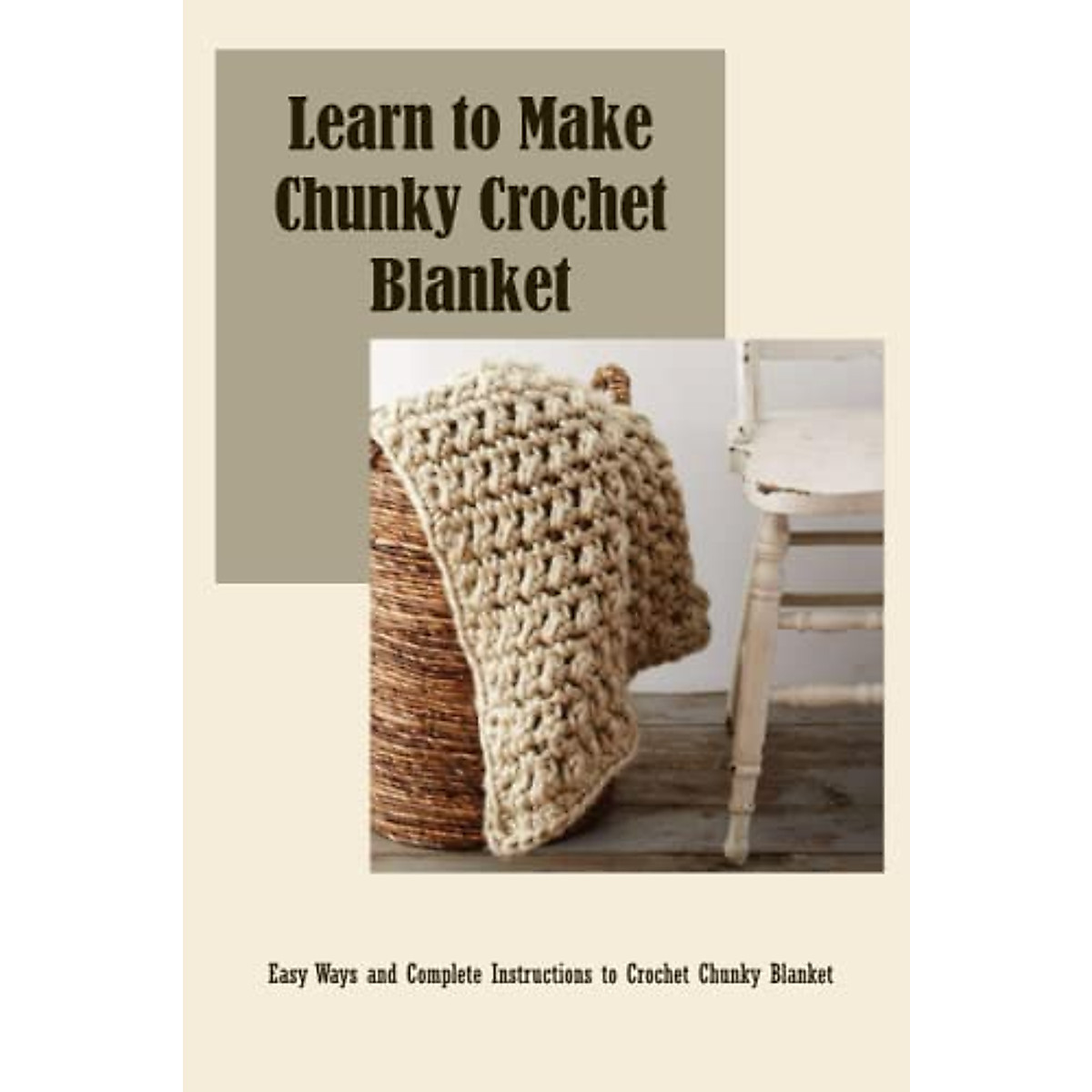 Learn to Make Chunky Crochet Blanket: Easy Ways and Complete Instructions to Crochet Chunky Blanket