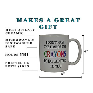 Rogue River Tactical Funny Sarcastic Coffee Mug - I Don't Have the Time or The Crayons to Explain This to You Mug, 11 Oz, White