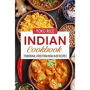 Indian Cookbook: Traditional Food From India In 80 Recipes