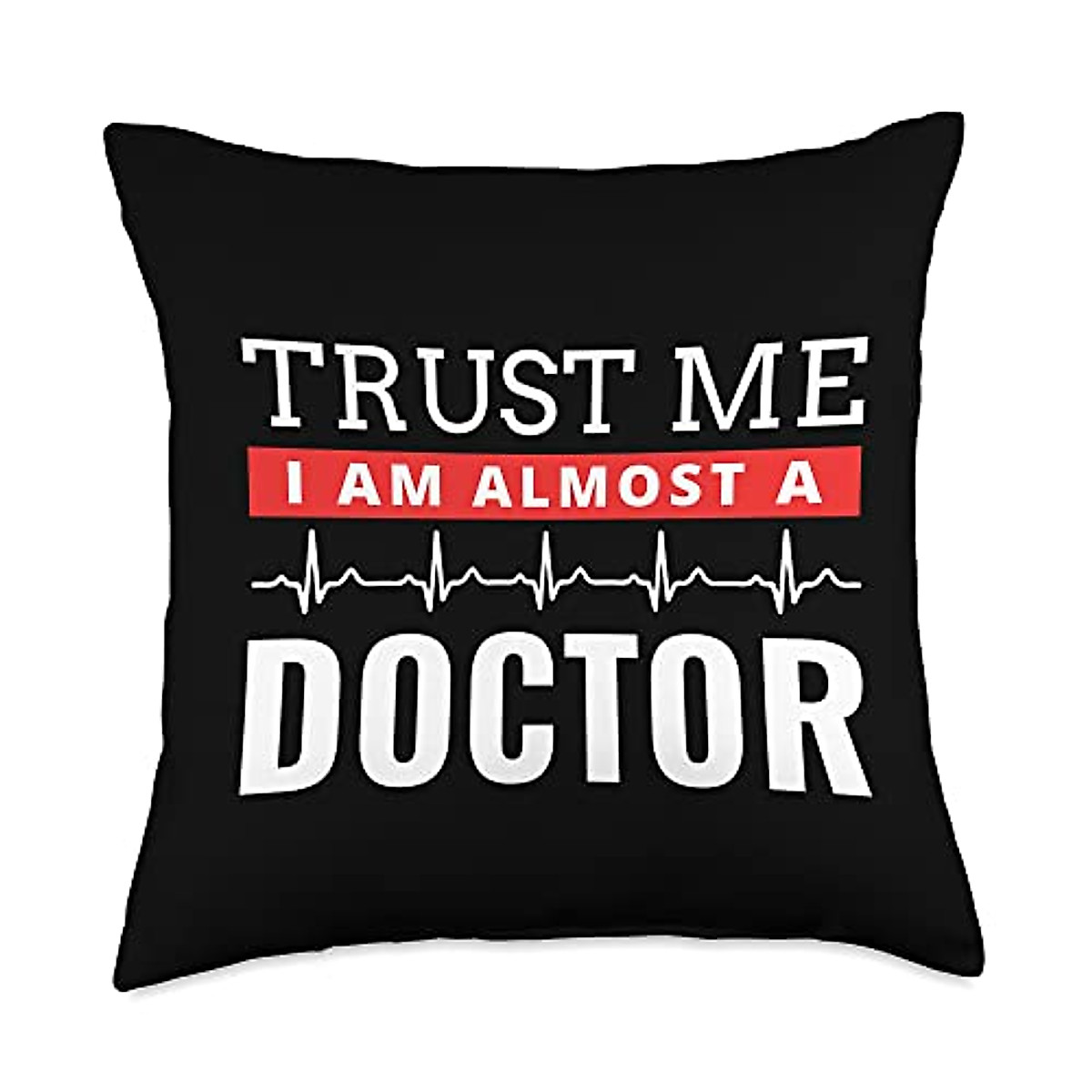 Doctors Fun Unique Gifts Trust Me I'm Almost A Doctor Funny Medical Student Gift Throw Pillow, 18x18, Multicolor