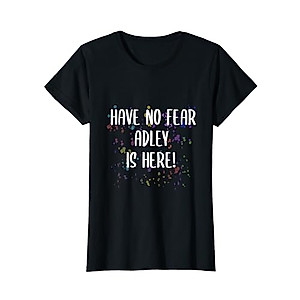 Have No Fear Adley Is Here Funny First Name Personalized T-Shirt