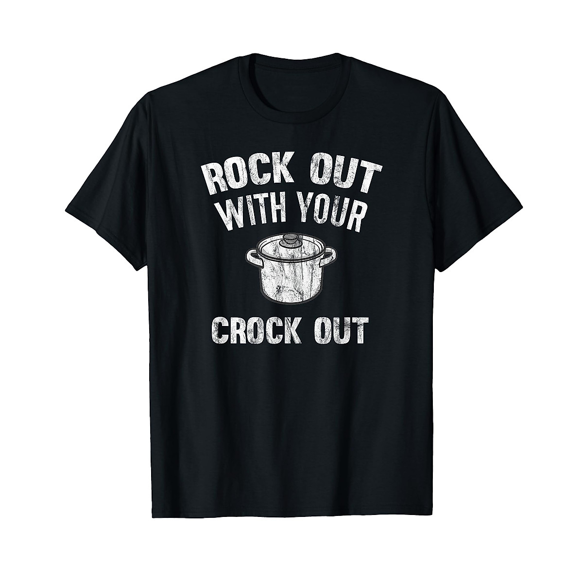 Rock Out With Your Crock Out Distressed Crock Pot T-Shirt