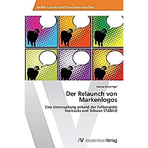 Der Relaunch von Markenlogos: Eine Untersuchung anhand der Fallbeispiele Starbucks und Schwan STABILO (German Edition)