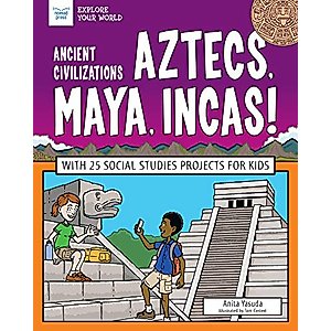 Ancient Civilizations: Aztecs, Maya, Incas!: With 25 Social Studies Projects for Kids