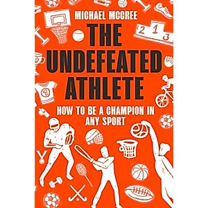 The Undefeated Athlete: How to be a Champion in Any Sport