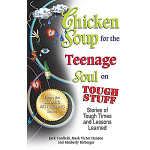Chicken Soup for the Teenage Soul on Tough Stuff: Stories of Tough Times and Lessons Learned