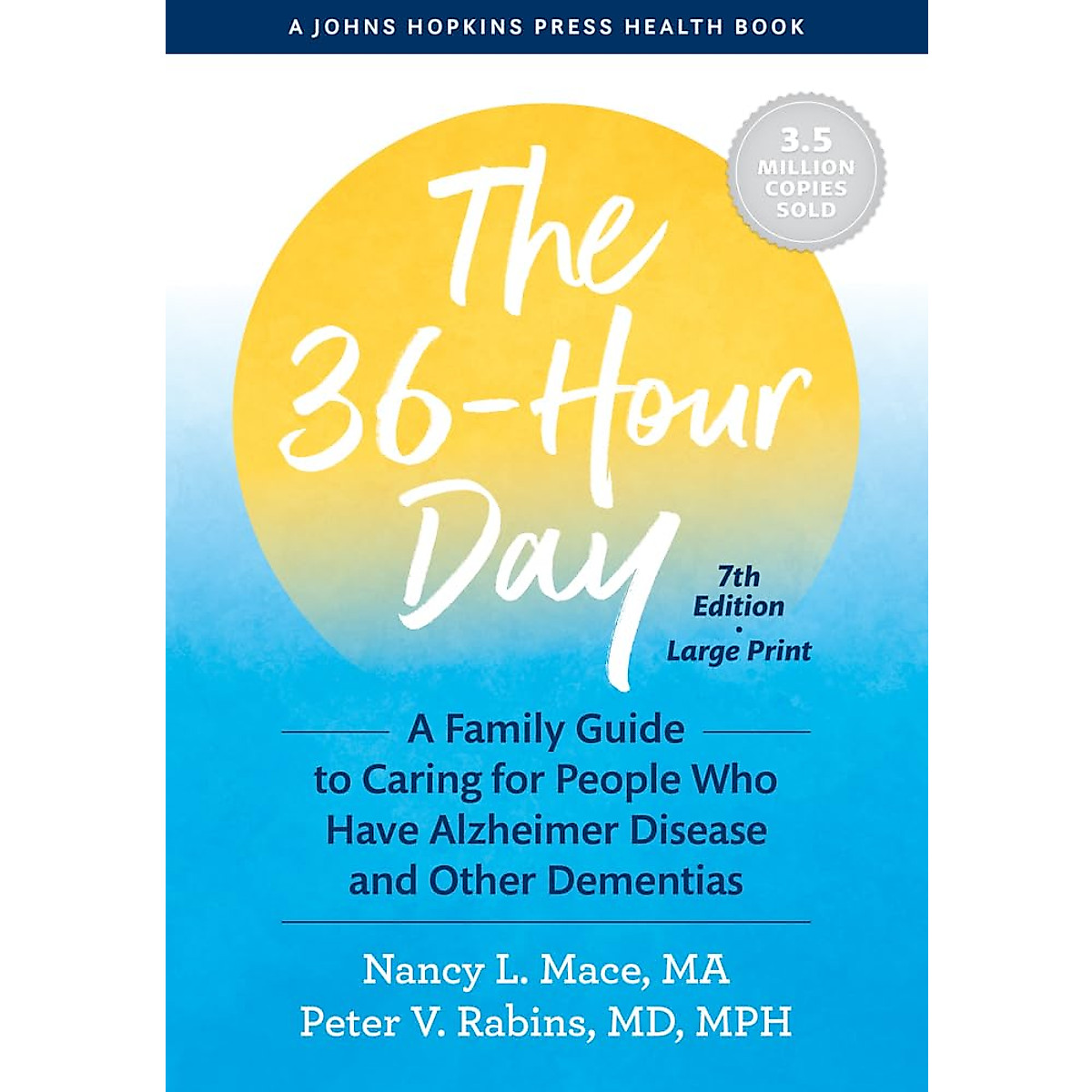 The 36-Hour Day: A Family Guide to Caring for People Who Have Alzheimer Disease and Other Dementias (A Johns Hopkins Press Health Book)