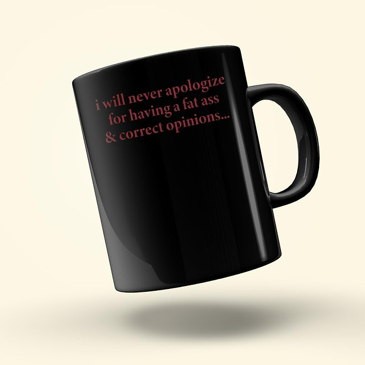 I Will Never Apologize For Having A Fat Ass And Correct Opinions Mug, 11oz And 15oz Ceramic Mug, Campfire Mug, Coler Changing Mug, Coffee Tumbler
