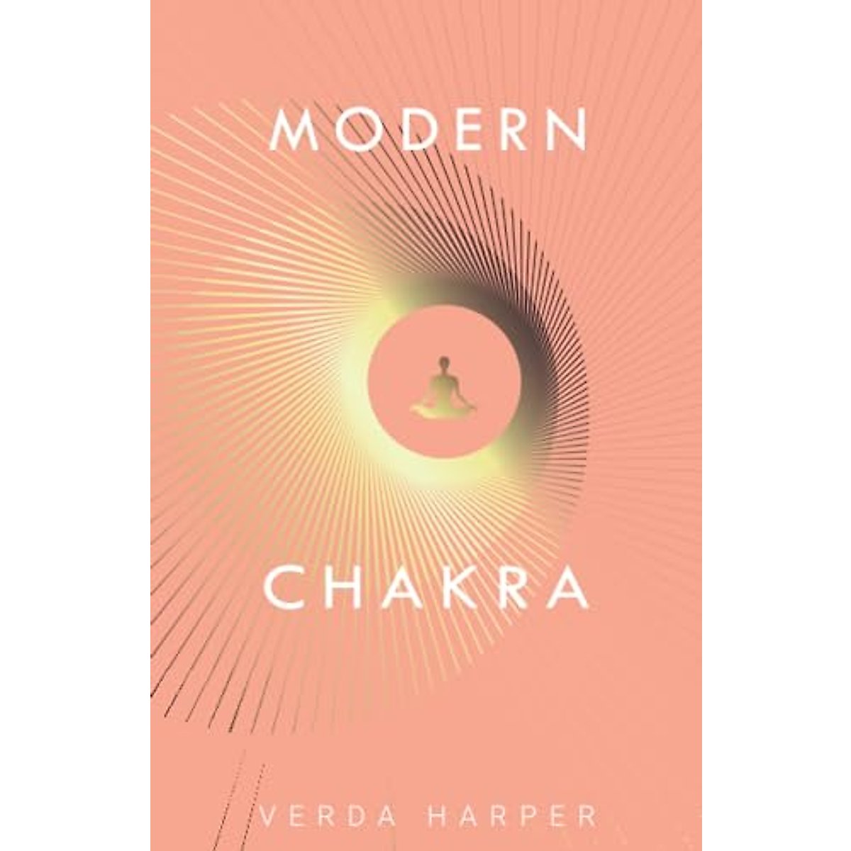 Modern Chakra: Unlock the dormant healing powers within you, and restore your connection with the energetic world (The Modern Spiritual)