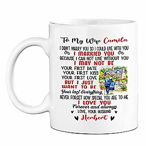 Personalized Wife Coffee Mug, To My Wife I Didn't Marry You So I Could Live With You I Married You Because I Can Not Live Without You White Ceramic Teacup 11 15 Oz, Customized Names Wife Coffee Cup