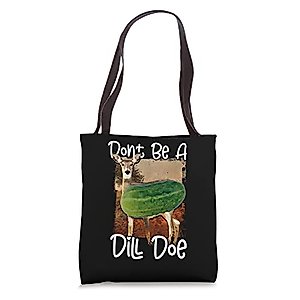 Dill Doe Shirt Dill Pickle Tote Bag