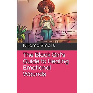The Black Girl's Guide to Healing Emotional Wounds