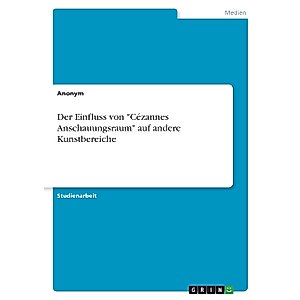 Der Einfluss von "Cézannes Anschauungsraum" auf andere Kunstbereiche (German Edition)