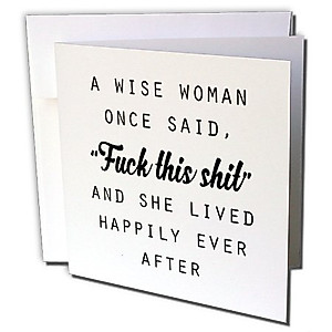 3dRose A Wise Woman Once Said Fuck This Shit and She Lived Happily Ever After - Greeting Card, 6" x 6", Single (gc_235519_5)