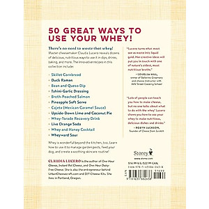 Cooking with Whey: A Cheesemaker's Guide to Using Whey in Probiotic Drinks, Savory Dishes, Sweet Treats, and More