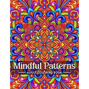 Mindful Patterns Coloring Book for Adults: An Easy and Relieving Amazing Coloring Pages Prints for Stress Relief & Relaxation Drawings by Mandala Style Patterns Decorations to Color