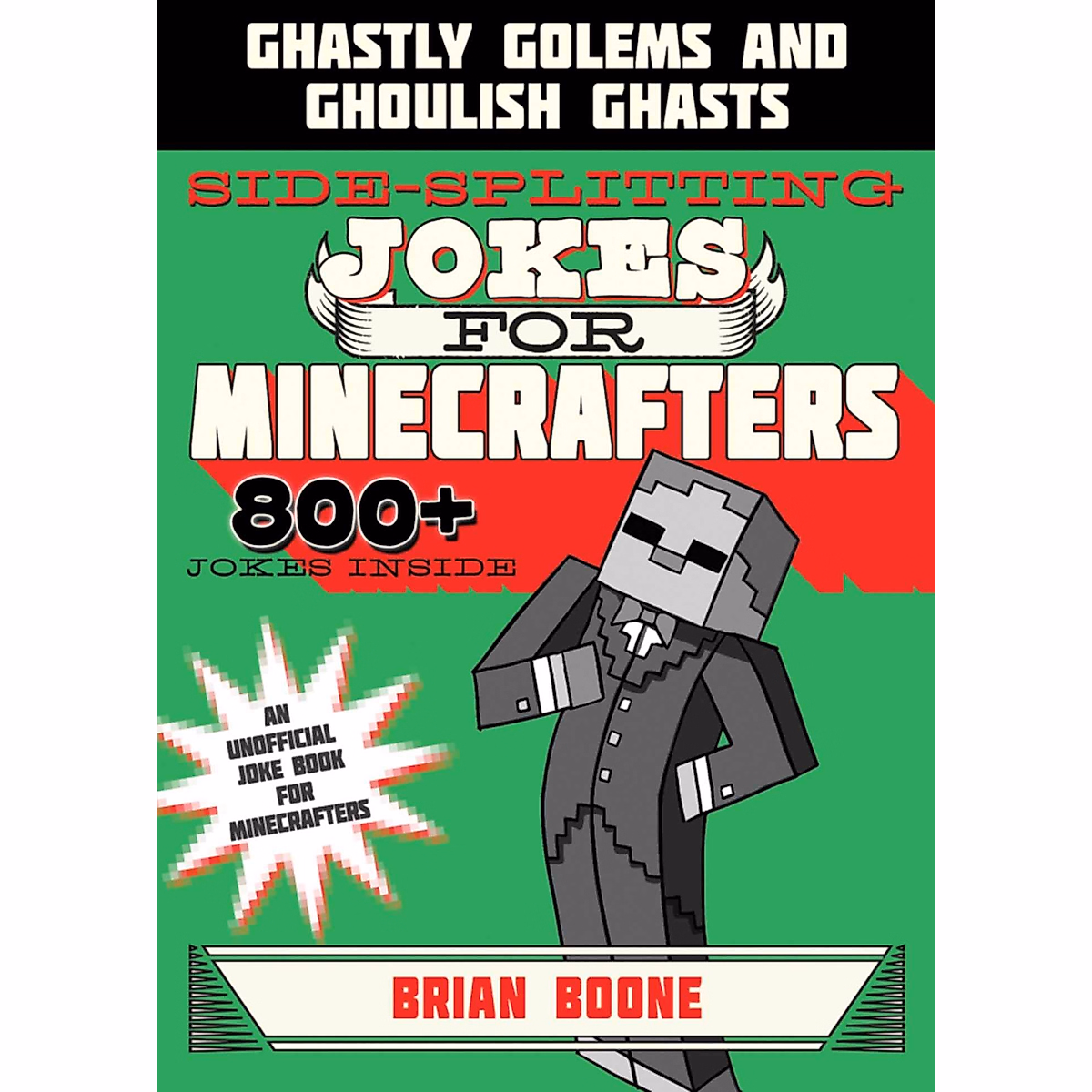 Sidesplitting Jokes for Minecrafters: Ghastly Golems and Ghoulish Ghasts (Unofficial Minecrafters Jokes)