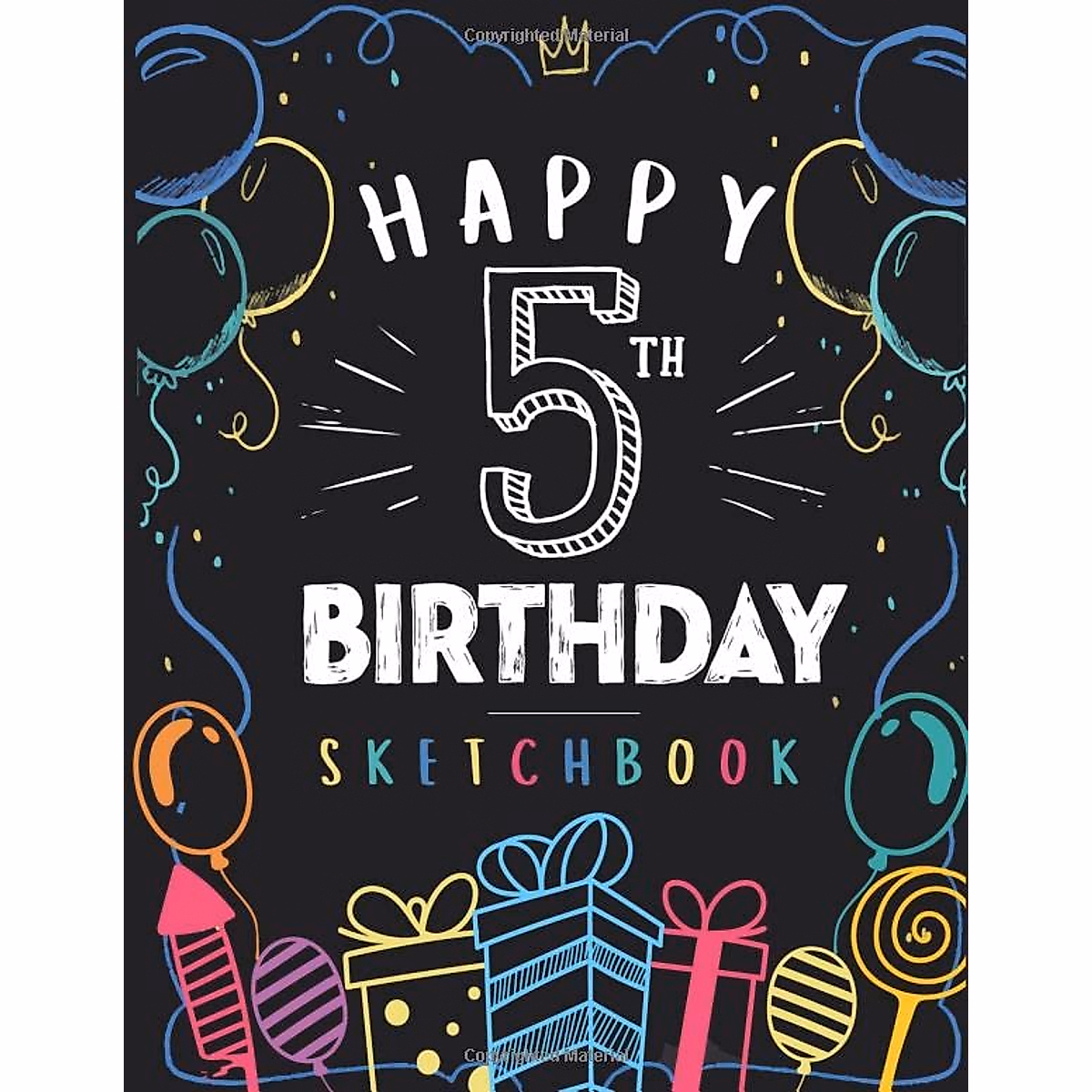 Happy 5th Birthday Sketchbook: 5 Year Old Gift Ideas Drawing Pad For Kids Blank Sketch Book For Writing Doodling Sketching / Greeting Card Alternative / Doodle Art Supplies For Boys & Girls 8.5"x11"
