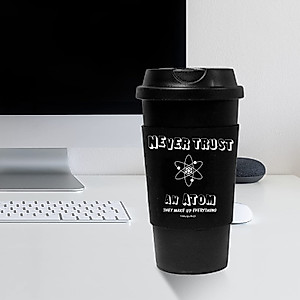 Funny Guy Mugs Never Trust an Atom They Make Up Everything Travel Tumbler With Removable Insulated Silicone Sleeve, Black, 16-Ounce
