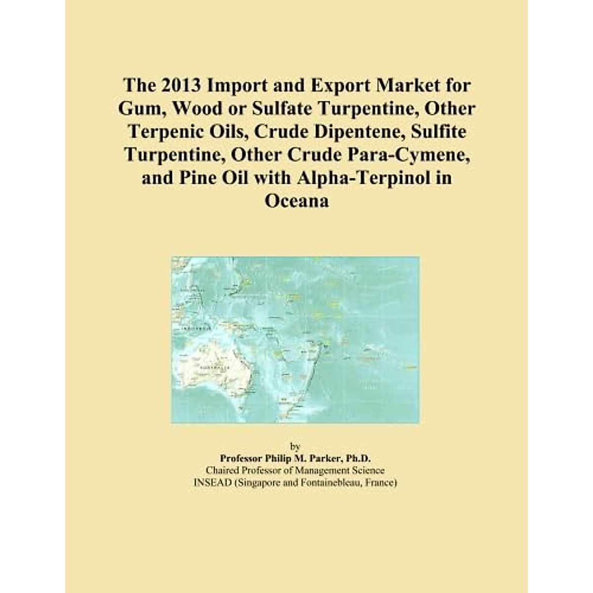 The 2013 Import and Export Market for Gum, Wood or Sulfate Turpentine, Other Terpenic Oils, Crude Dipentene, Sulfite Turpentine, Other Crude Para-Cymene, and Pine Oil with Alpha-Terpinol in Oceana